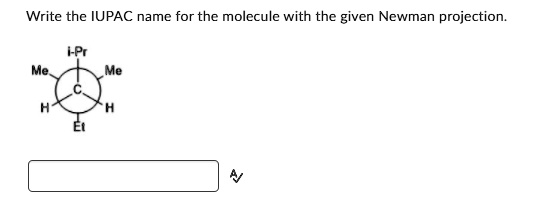 SOLVED: Write thc IUPAC name for the molecule with the given Newman ...