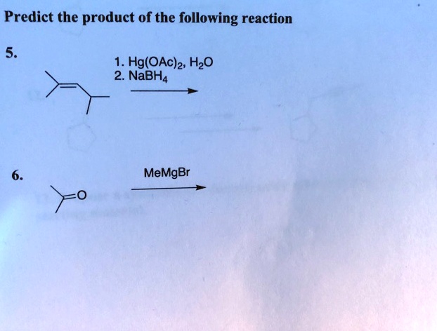 SOLVED: Predict the product of the following reaction 5. Hg(OAc)z, HzO NaBH4 MeMgBr
