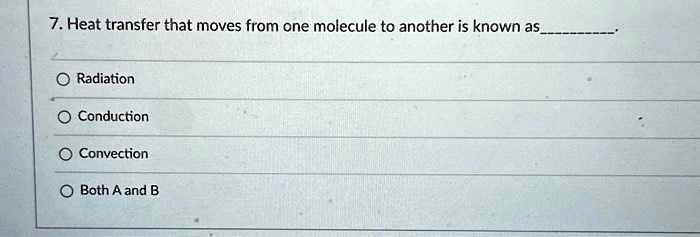 SOLVED: 7. Heat transfer that moves from one molecule to another is ...