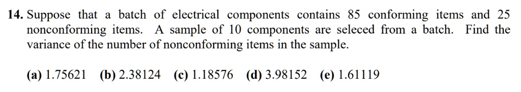 Suppose that a batch of electrical components contains 85 conforming ...