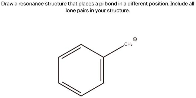 Draw a resonance structure that places a pi bond in a different position. Include all lone pairs ...