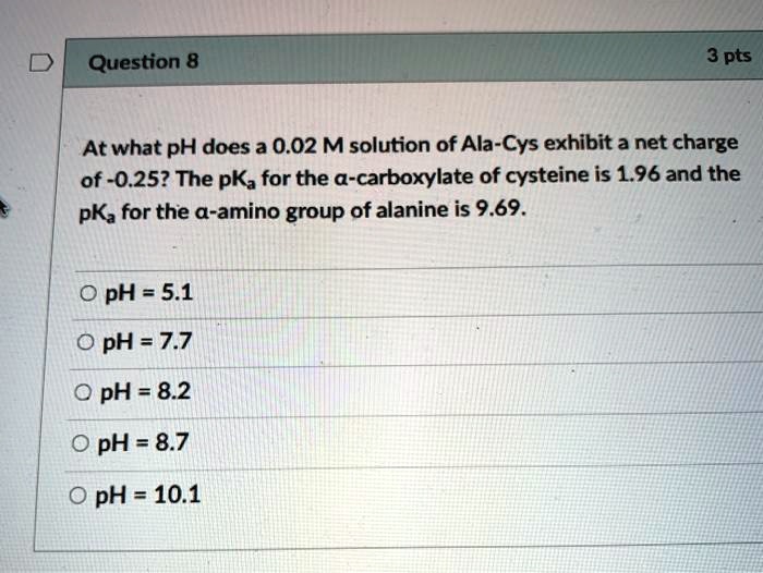 SOLVED: Question 8 3 pts Atwhat pH does a 0.02 M solution of Ala-Cys ... SOLVED: Question 8 3 pts Atwhat pH does a 0.02 M solution of Ala-Cys ...