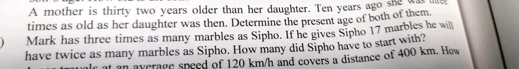 A mother is thirty two years older than her daughter. Ten years ago she ...