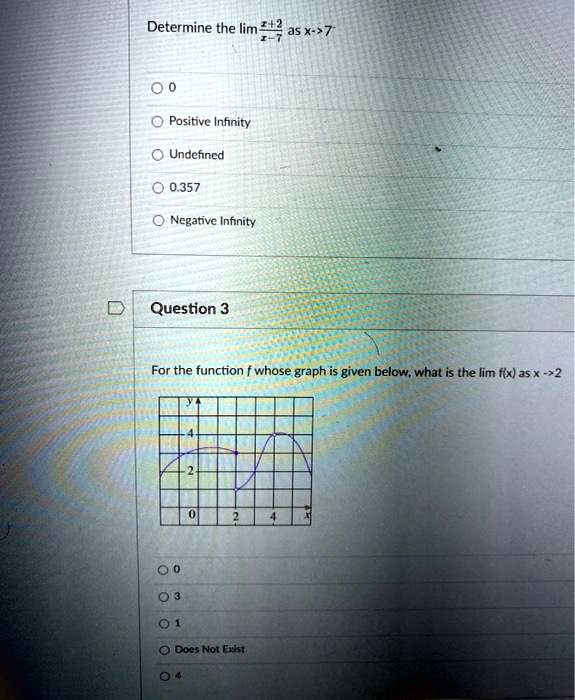 SOLVED: Determine the lim as X->7 Positive Infinity Undcfincd 0.357 ...
