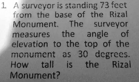 SOLVED: A surveyor is standing 73 feet from the base of the Rizal ...