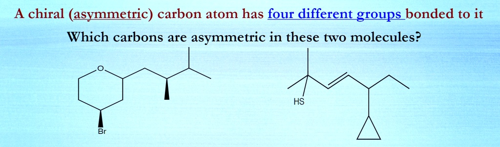 SOLVED: A chiral (asymmetric) carbon atom has four different groups ...