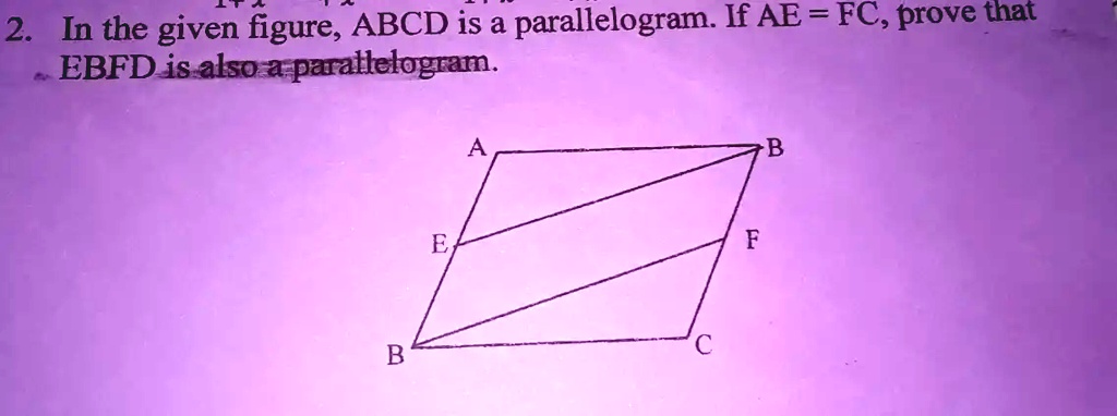 SOLVED: In the given figure, ABCD is a parallelogram. If AE = 2FC, prove that EBFD is also a ...