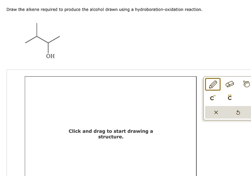 SOLVED: Draw the alkene reguired to produce the alcohol drawn using a ...