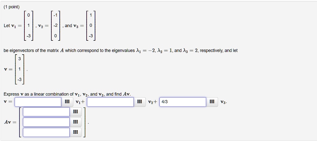 Solved Point Let Vi And V3 Be Eigenvectors Of The Matrix A Which Correspond T0 The Eigenvalues