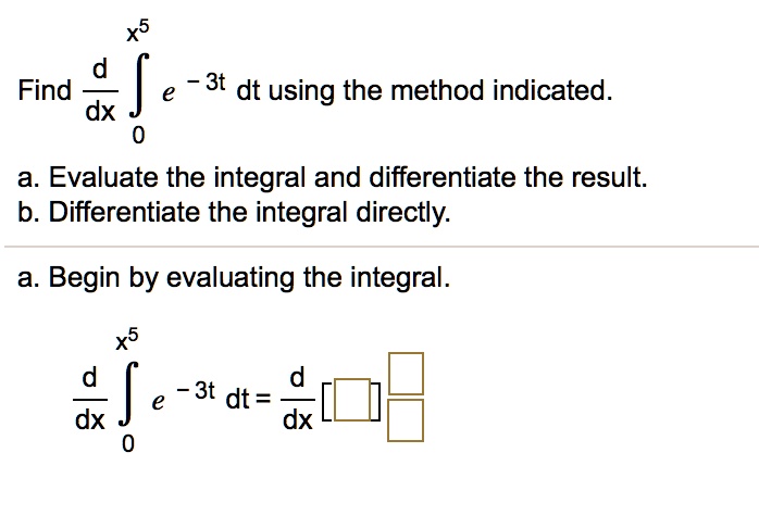 SOLVED: Find 3t dt using the method indicated. Evaluate the integral and differentiate the ...
