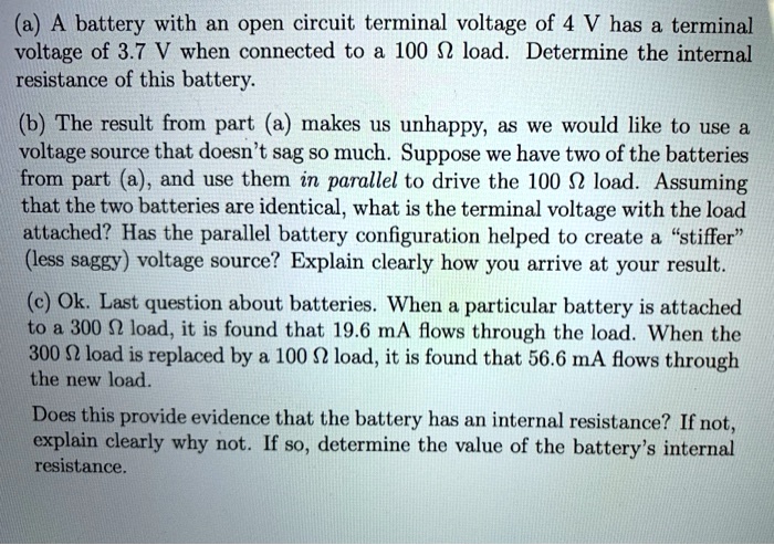 SOLVED: (a) battery with an open circuit terminal voltage of 4 V has a terminal voltage of 3.7 V ...