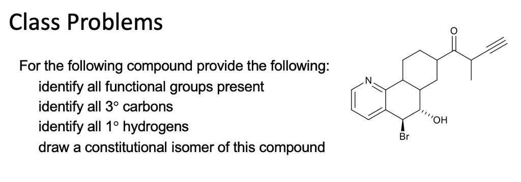 SOLVED: Class Problems For the following compound provide the following ... SOLVED: Class Problems For the following compound provide the following ...