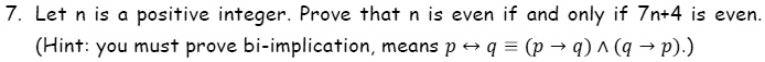 SOLVED: Let n is positive integer. Prove that n is even if and only if 7n+4 is even (Hint: You ...