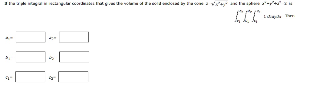 If the triple integral in rectangular coordinates that gives the volume ...
