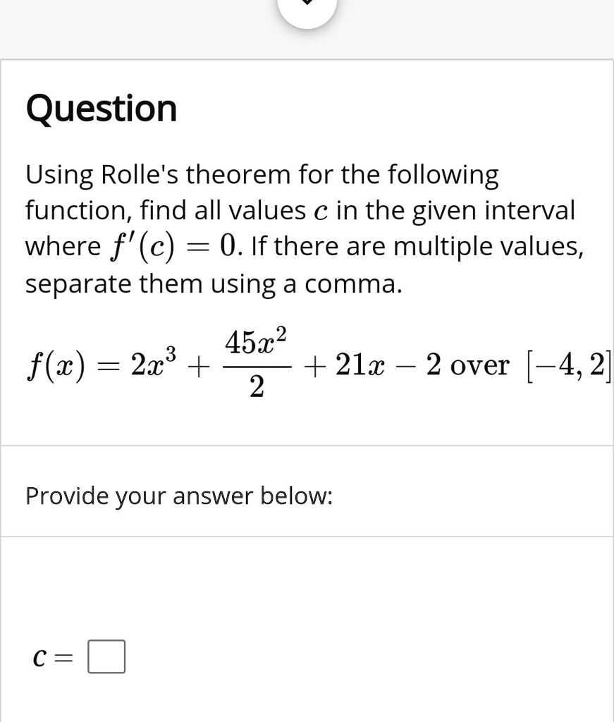 SOLVED: Question Using Rolle's theorem for the following function, find all values c in the ...