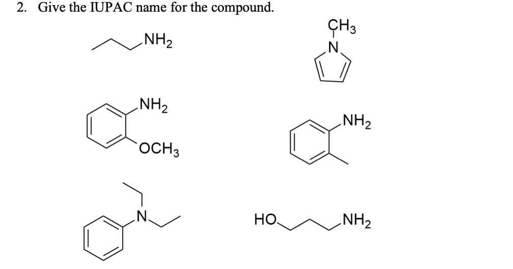 2. Give the IUPAC name for the compound. NH2 CH3 N NH2 OCH3 NH2 N HO NH2