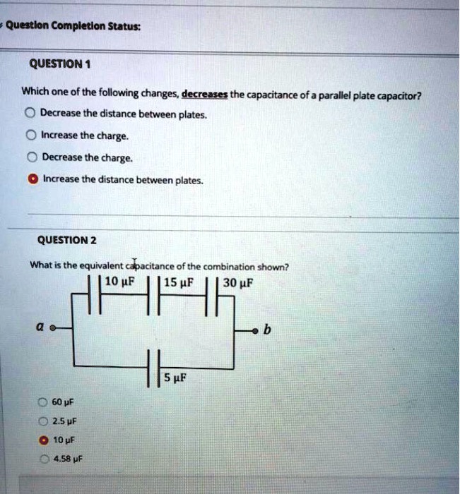 SOLVED: QUESTION Which one of the following changes decreases the capacitance of a parallel ...