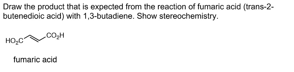 SOLVED: Draw the product that is expected from the reaction of fumaric acid (trans-2 ...