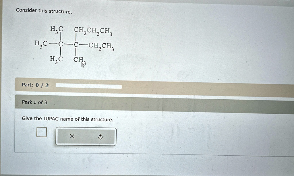 consider this structure h3c ch2ch2ch3 h3c c c ch2ch3 h3c ch3 part 03 part 1 of 3 give the iupac ...