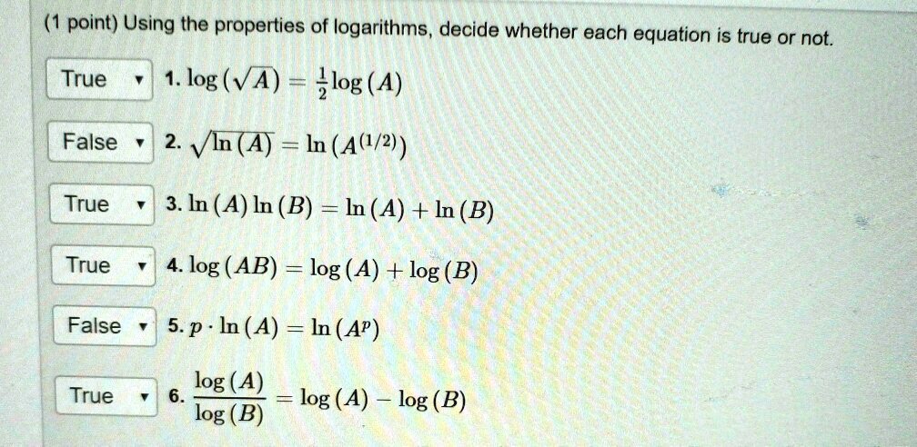 SOLVED: 1) Using the properties of logarithms, decide whether each equation is true or not. True ...