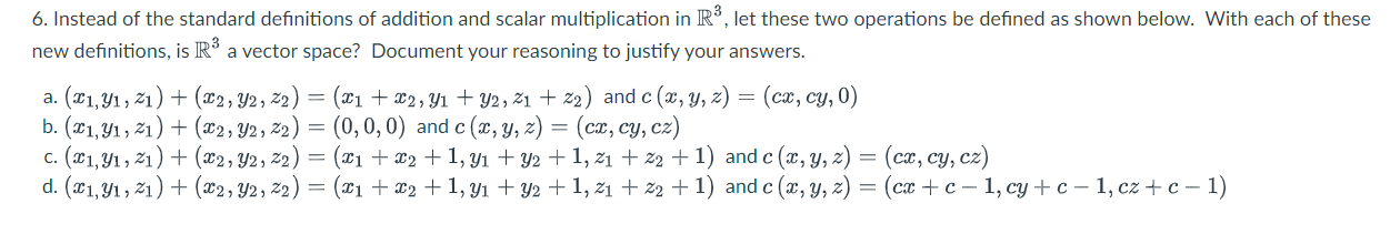 6. Instead of the standard definitions of addition and scalar multiplication in ℝ^3, let these ...