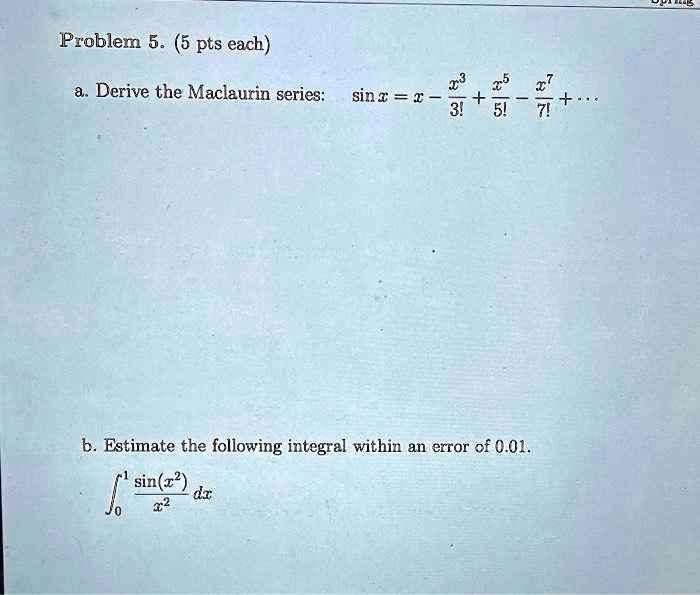 SOLVED: Problem 5.(5 pts each) a.Derive the Maclaurin series 33 sin= 3 ... SOLVED: Problem 5.(5 pts each) a.Derive the Maclaurin series 33 sin= 3 ...