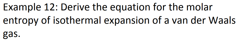 Example 12: Derive the equation for the molar entropy of isothermal ...