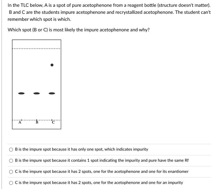 SOLVED: In the TLC below,A is a spot of pure acetophenone from reagent ...
