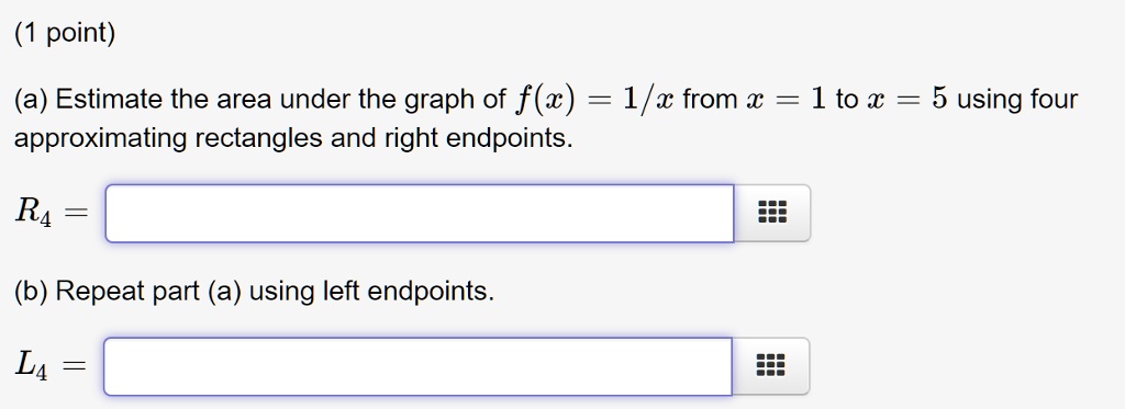 (1 point) (a) Estimate the area under the graph of f(x) = 1/x from x = 1 to x = 5 using four ...