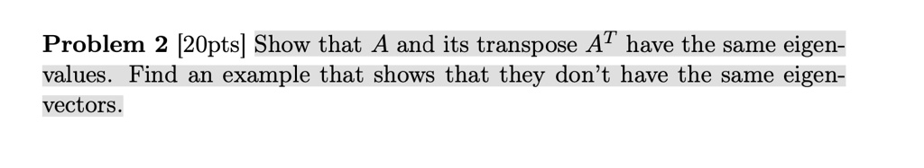 SOLVED: Show that A and its transpose A^T have the same eigenvalues ...