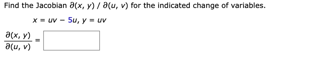 SOLVED: Find the Jacobian x, Y) / (u, V) for the indicated change of ...