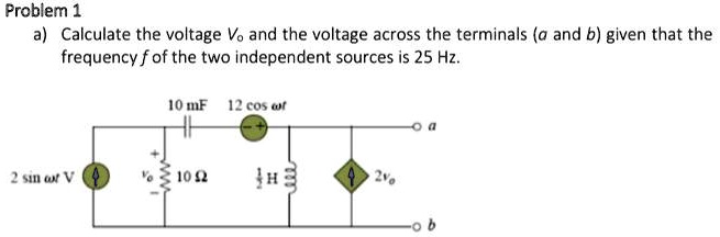 Problem 1 a) Calculate the voltage Vo and the voltage across the terminals (a and b) given that ...