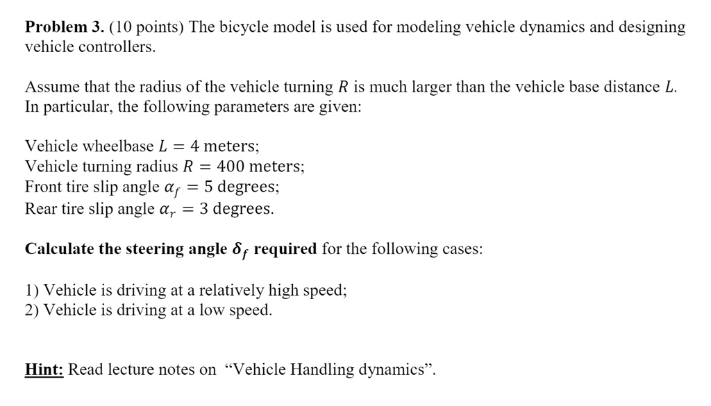 SOLVED: Problem 3. (10 points) The bicycle model is used for modeling ...