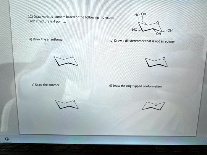 SOLVED: Draw various isomers based on the following molecule. Each ...