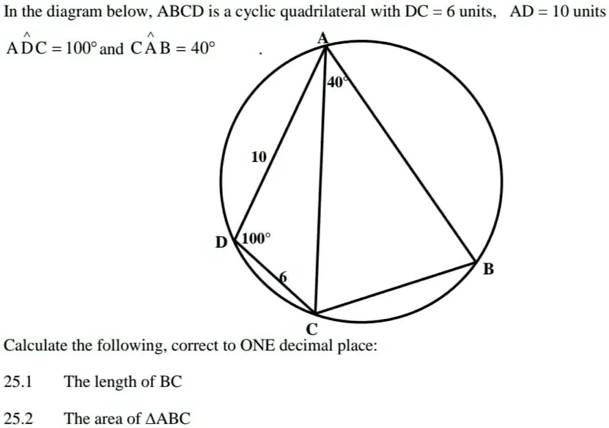 in the diagram below abcd is a cyclic quadrilateral with dc 6 units ad 10 units adc 100and cab ...