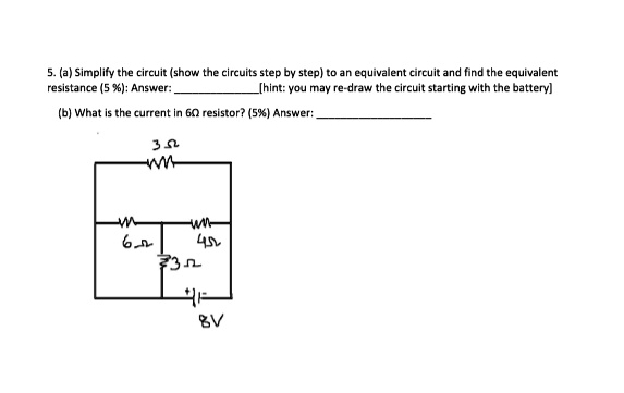 SOLVED: Simplify the circuit (show the circuits step by step resistance %): Answer: [hint: you ...