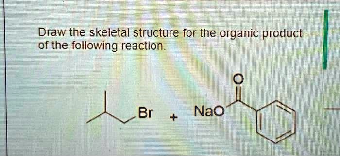 draw the skeletal structure for the organic product of the following ...
