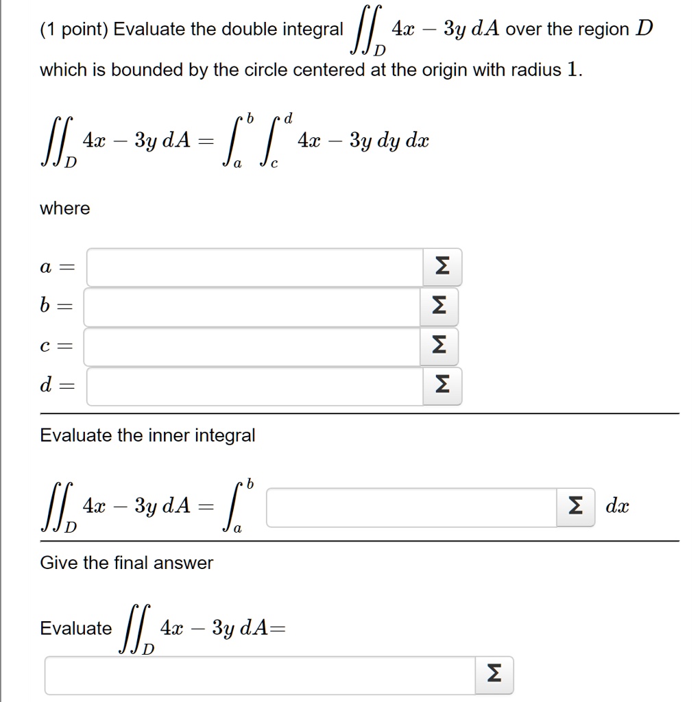 (1 point) Evaluate the double integral 4x - 3y dA over the region D which is bounded by the ...