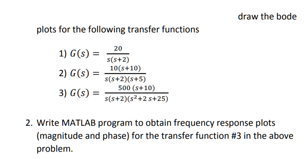SOLVED: Draw the Bode plots for the following transfer functions: 1) G(s) = s(s+2)/(10(s+10)) 2 ...
