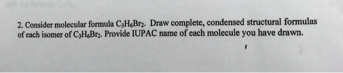 SOLVED: Consider the molecular formula CxHyBrz. Draw the complete, condensed structural formulas ...