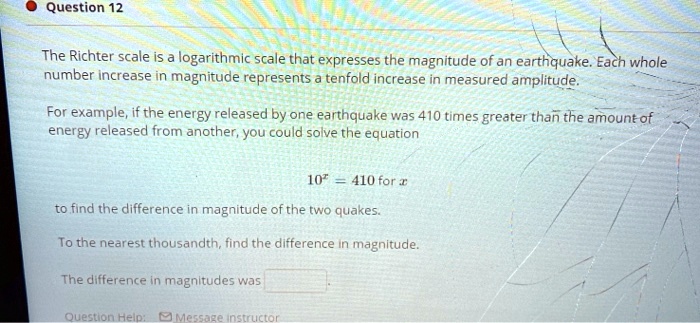 SOLVED: Question 12 The Richter scale is logarithmic scal that ...