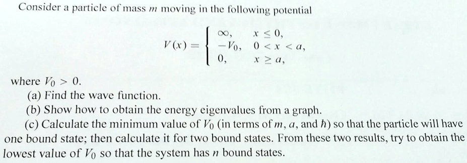 SOLVED: Consider a particle of mass m moving in the following potential: V(x) = -Vo, for n > x ...