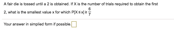 A fair die is tossed until a 2 is obtained. If X is the number of ...