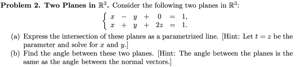 SOLVED: Problem 2. Two Planes in R3 Consider the following two planes ...