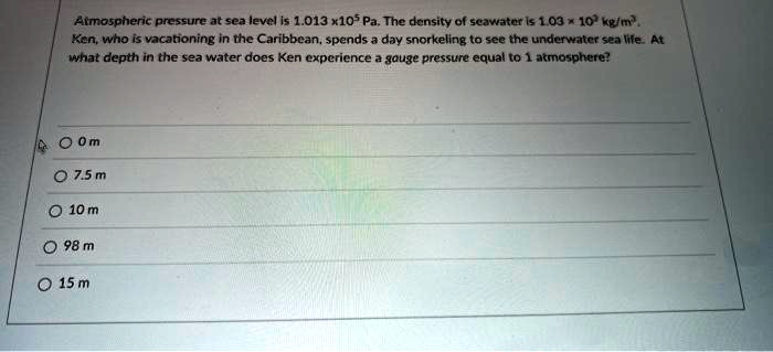 SOLVED: Atmospheric pressure at sea level is 1.013x10^5 Pa. The density ...