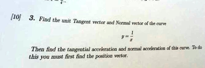 [10] 3. Find the unit Tangent vector and Normal vector of the curve y ...
