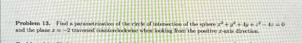 Problem 13. Find a parametrization of the circle of intersection of the sphere x^2 + y^2 + 4y ...