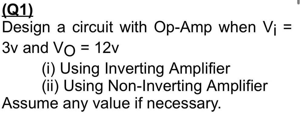 SOLVED: (Q1) Design a circuit with Op-Amp when Vi = 3v and Vo = 12v (i) Using Inverting ...