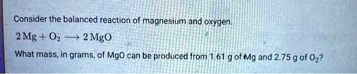 [GET ANSWER] consider the balanced reaction of magnesium and oxygen 2mg ...