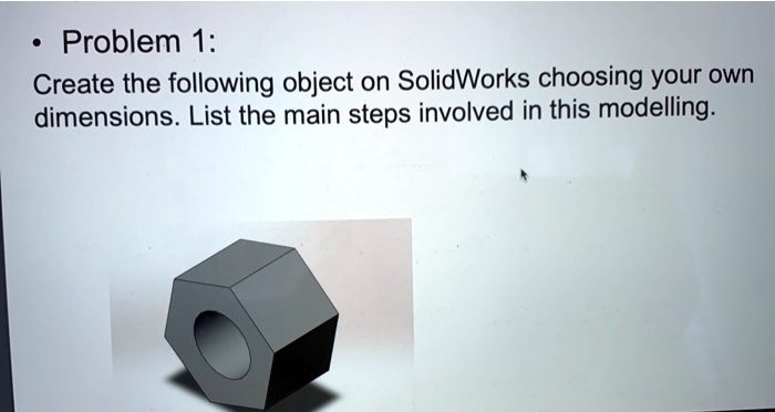 SOLVED: Problem 1: Create the following object on SolidWorks, choosing ...